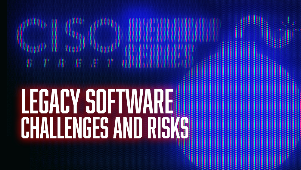Legacy Software Challenges and Risks - CISO Street