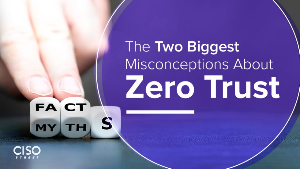 The Two Biggest Misconceptions About Zero Trust Ciso Street